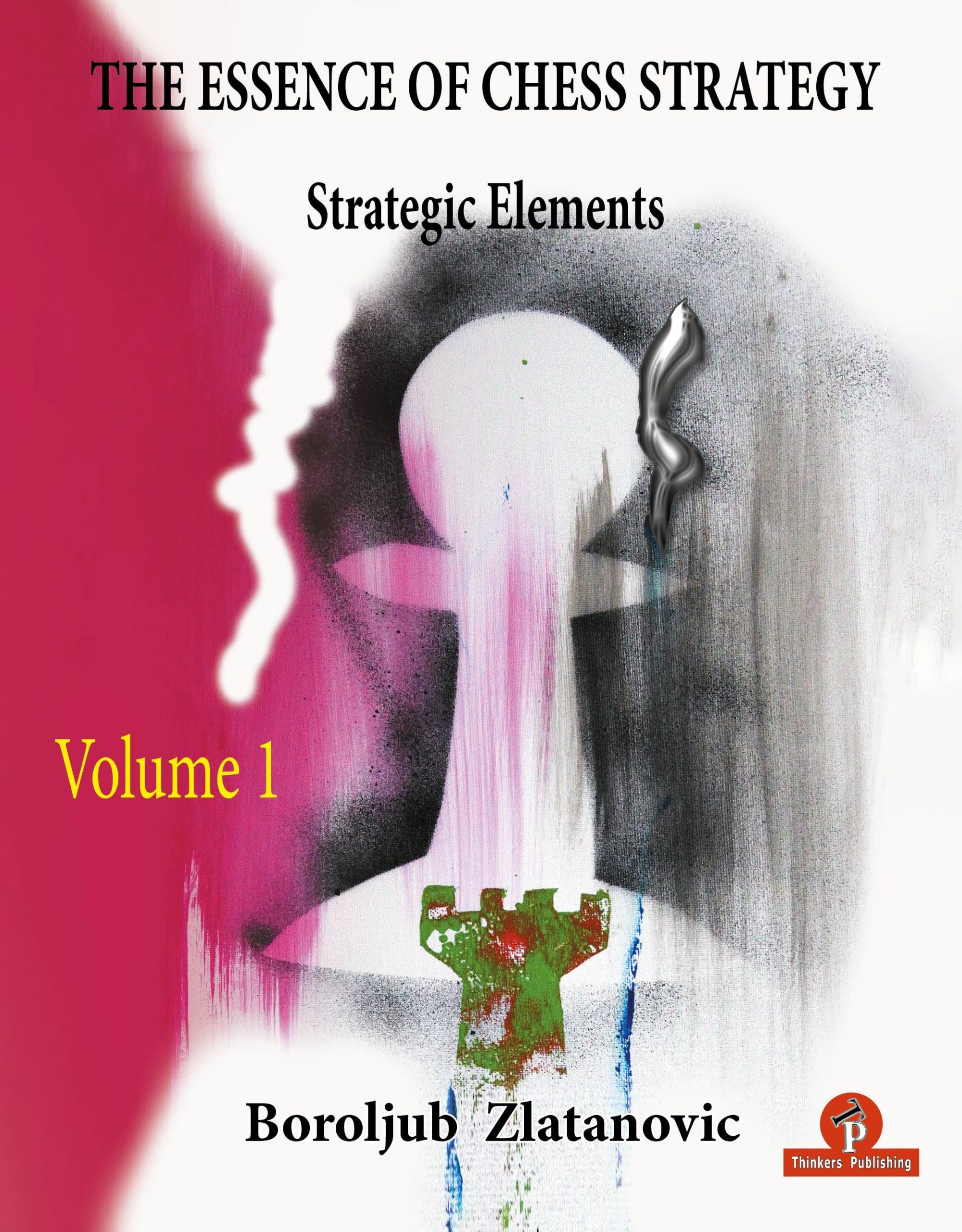 The Essence of Chess Strategy – Volume 1 – Strategic Elements ...